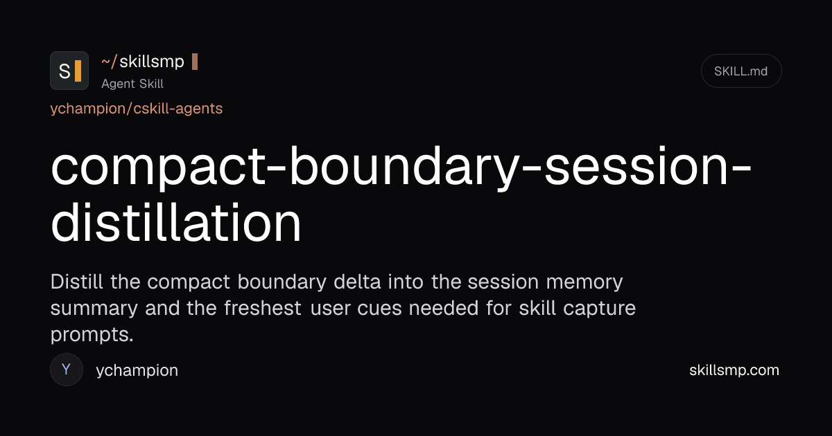 compact-boundary-session-distillation Agent Skill | SkillsMP